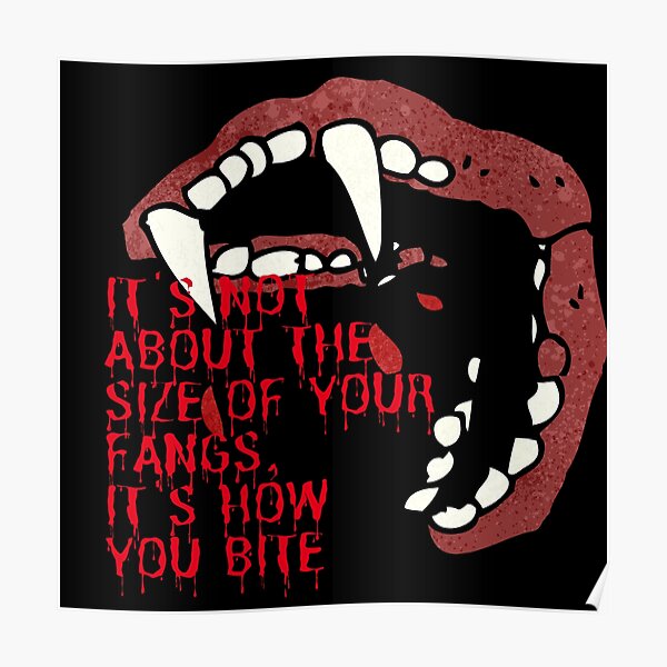 "It's Not The Size Of Your Fangs It's How You Bite-Vampire Fangs Bites ...
