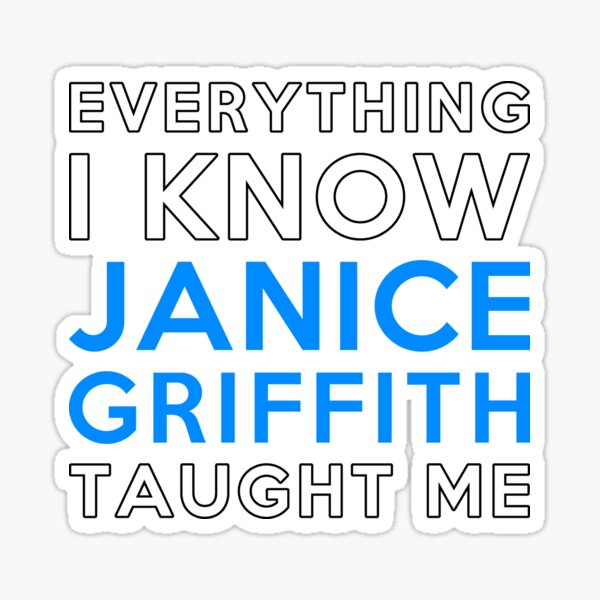 "Everything i know - Janice Griffith" Sticker for Sale by 2Girls1Shirt ...