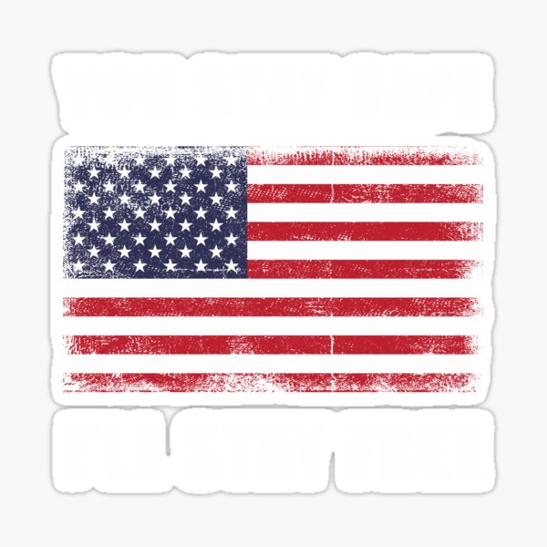 "You Stay Safe I'll Stay Free American Flag Freedom Shirt" Sticker for ...