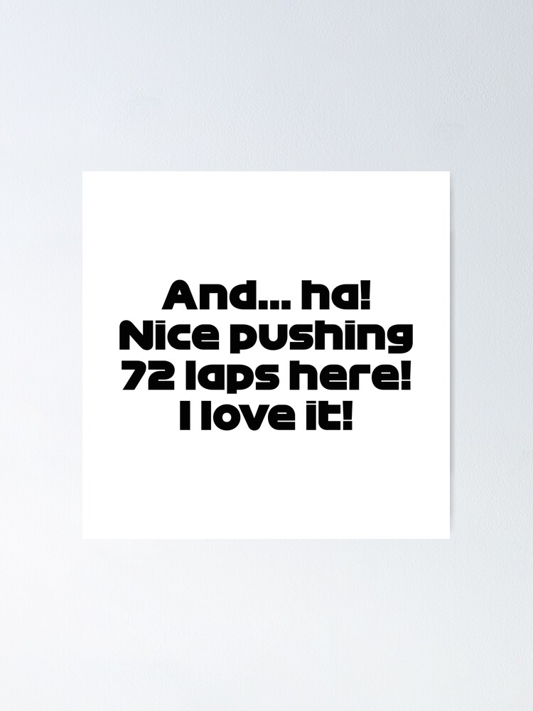 "And... ha! Nice Pushing 72 Laps Here! I Love It! - VER. Radio Voice ...