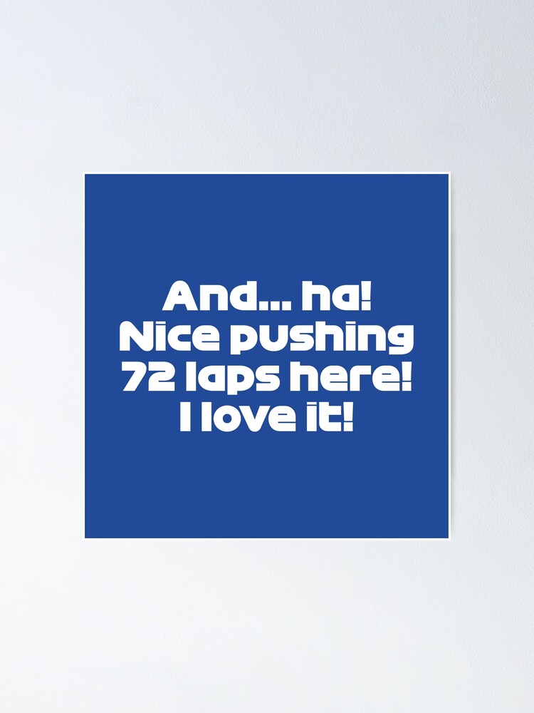 "And... ha! Nice Pushing 72 Laps Here! I Love It! - VER. Radio Voice ...