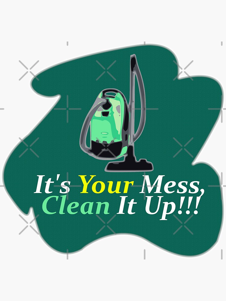 "Clean Up Your Mess" Sticker for Sale by 79Classic | Redbubble