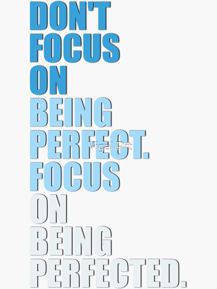 "don't focus on being perfect. focus on being perfected." Sticker for ...