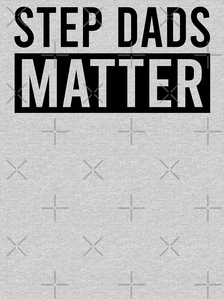 "Step Dads Matter: Special Gift idea for Step Dads" T-shirt for Sale by ...