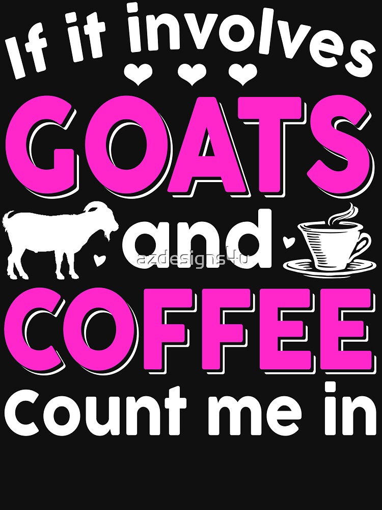 "I Love Goats and Coffee" T-shirt by azdesigns4u | Redbubble | goats t ...