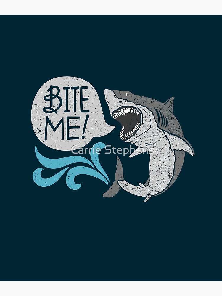 "Bite Me Shark Attack Attitude!" Poster by carriestephens | Redbubble