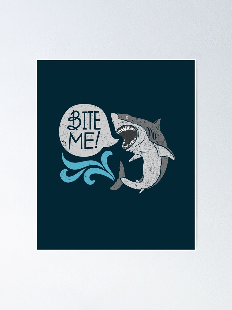 "Bite Me Shark Attack Attitude!" Poster by carriestephens | Redbubble