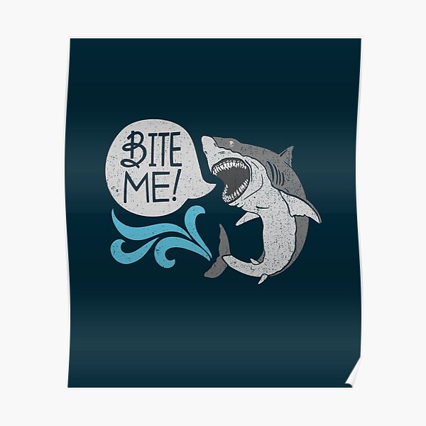 "Bite Me Shark Attack Attitude!" Poster by carriestephens | Redbubble