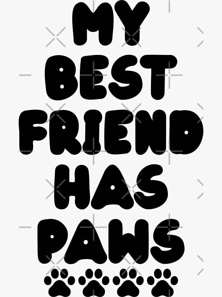 My Best Friend Has Paws Sticker For Sale By Alipro2 Redbubble