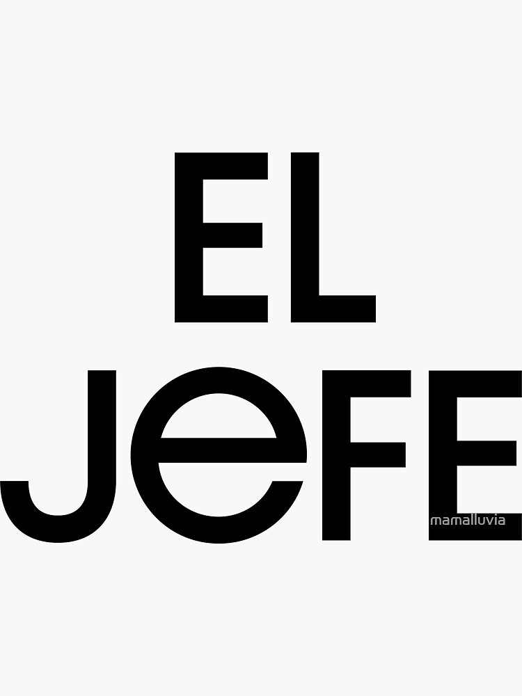 "El Jefe or The Boss, in Spanish " Sticker for Sale by mamalluvia ...