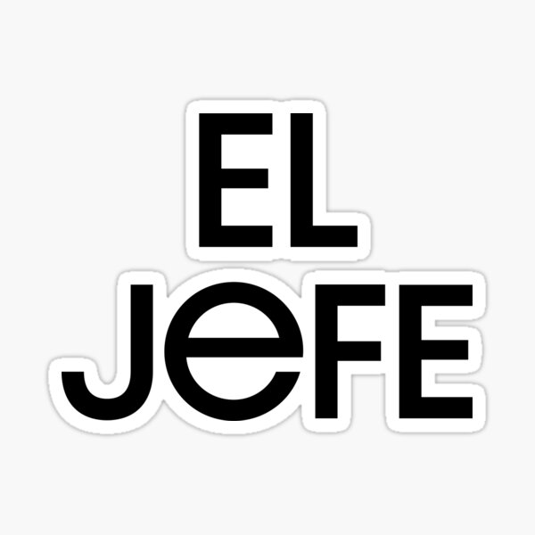 "El Jefe or The Boss, in Spanish " Sticker for Sale by mamalluvia ...