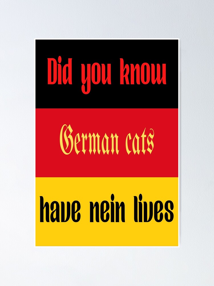 "Did You Know German Cats Have Nein Lives" Poster for Sale by goodguy53 ...