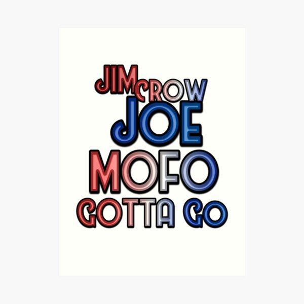 "Red, White and Blue Anti-Biden Jim Crow Joe Mofo Gotto Go " Art Print ...