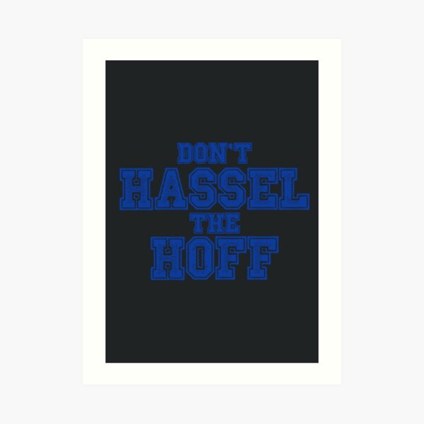 "Dont HAsLE the HOFF David Haselhoff fun 80s Adults" Art Print by ...