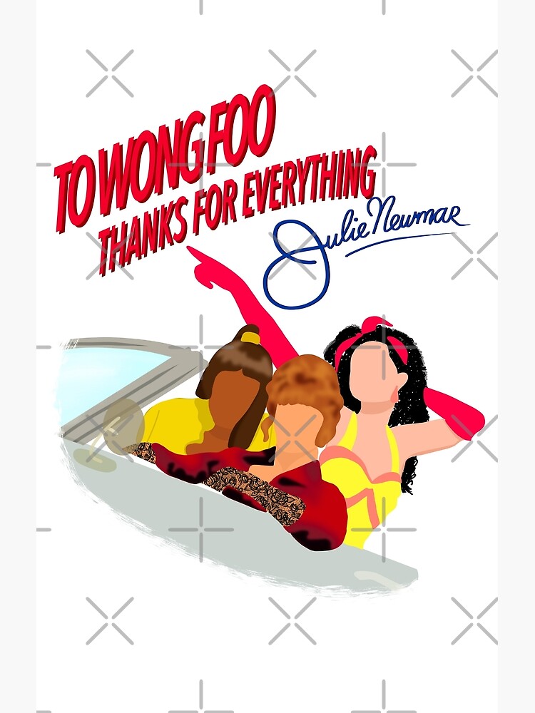 "To Wong Foo, Thanks For Everything! Julie Newmar" Poster for Sale by ...