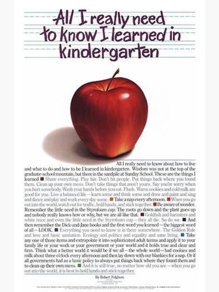 Everything All I Really Need To Know I Learned In Kindergarten Poster