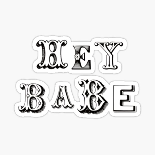 "Hey Babe " Sticker for Sale by liamStocklin | Redbubble