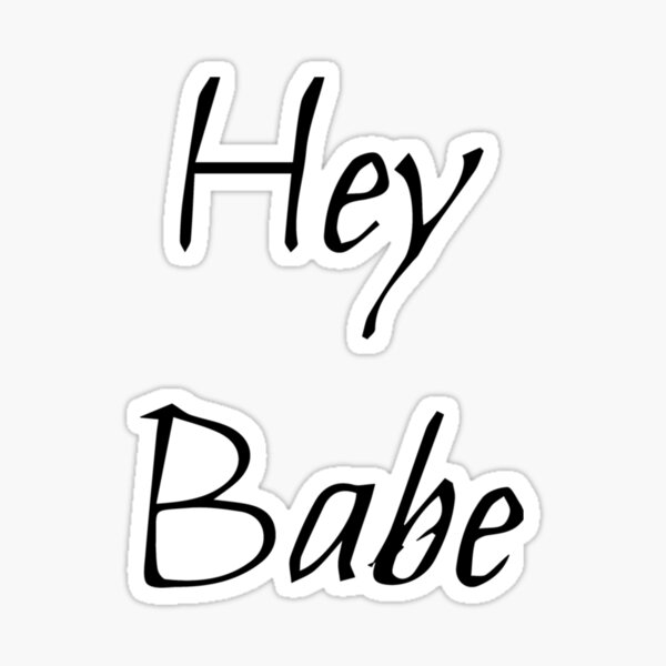 "Hey babe " Sticker for Sale by liamStocklin | Redbubble