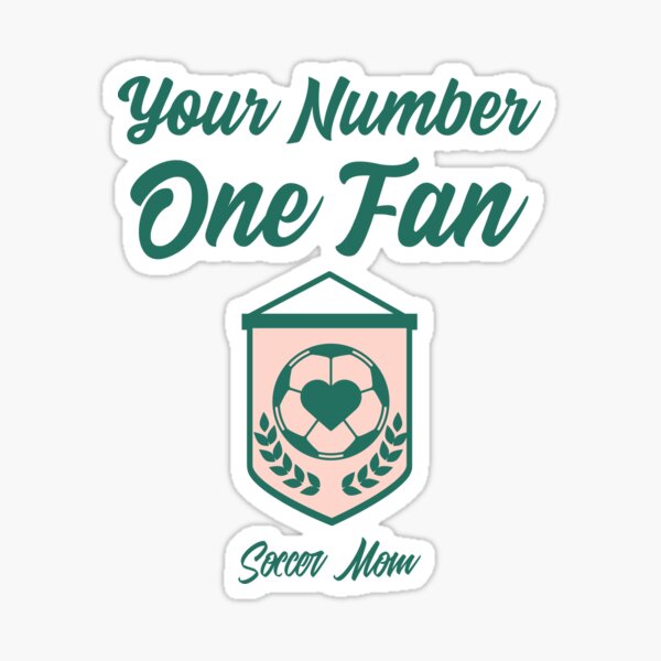 " Your number One fan Soccer Mom " Sticker for Sale by CatchyTees4U ...