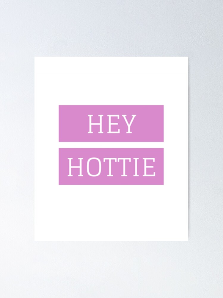 "Hey Hottie " Poster for Sale by JeremySchult | Redbubble