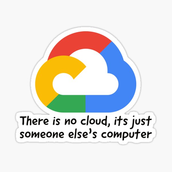 "GCP There is no cloud, its just someone else’s computer" Sticker for ...