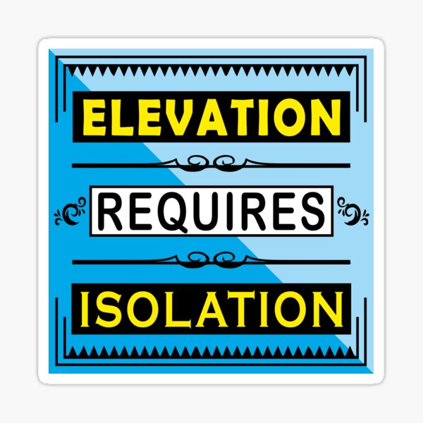 "Elevation requires isolation , self isolation , social isolation ...