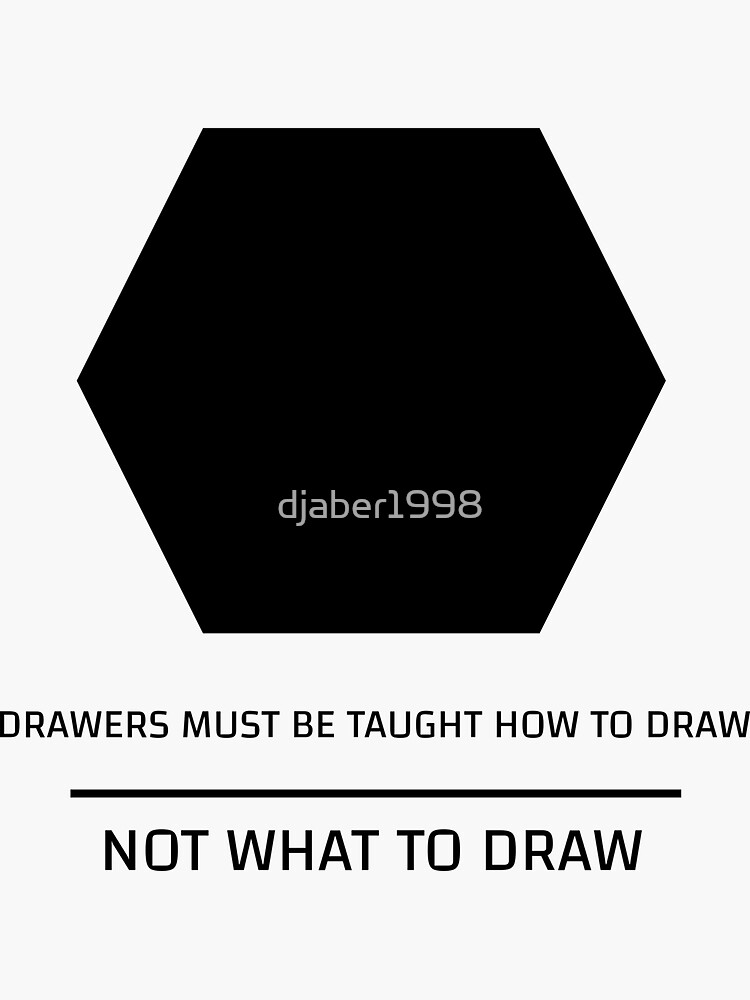"DRAWERS MUST BE TAUGHT HOW TO DRAW NOT WHAT TO DRAW" Sticker for Sale ...