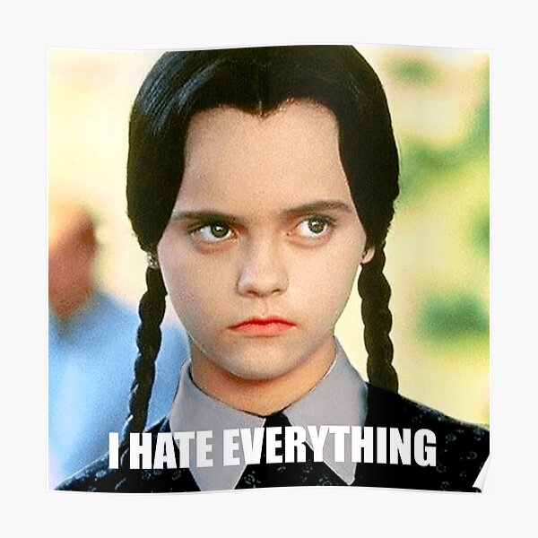 "Wednesday i hate everything meme" Poster for Sale by SplendidArt ...
