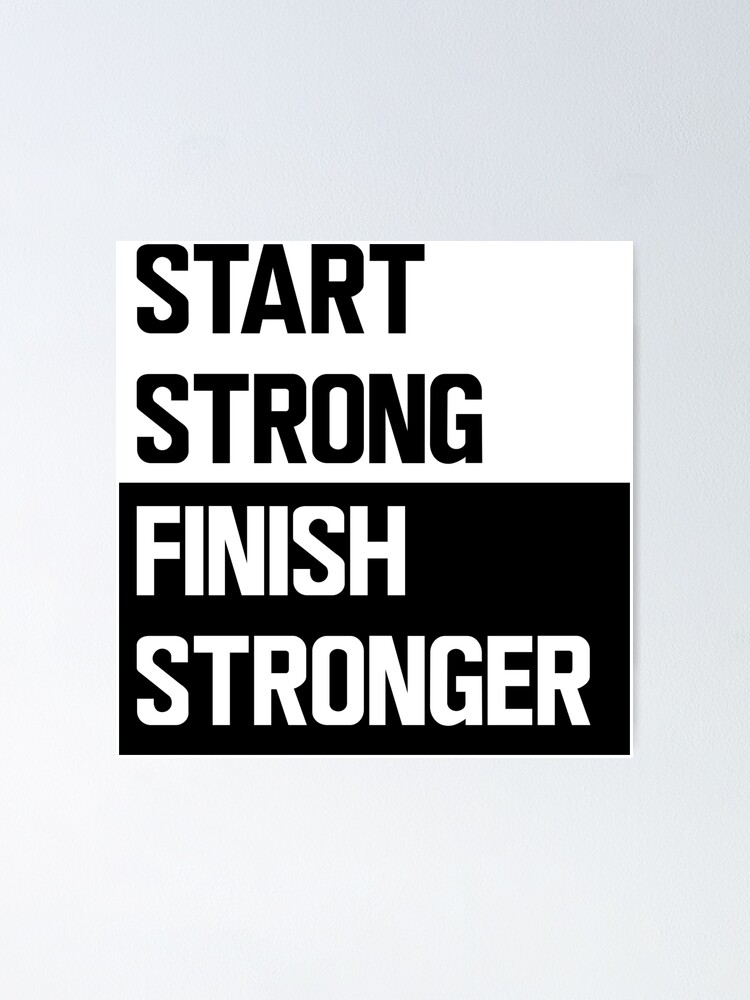 "Start strong finish stronger" Poster by workout | Redbubble