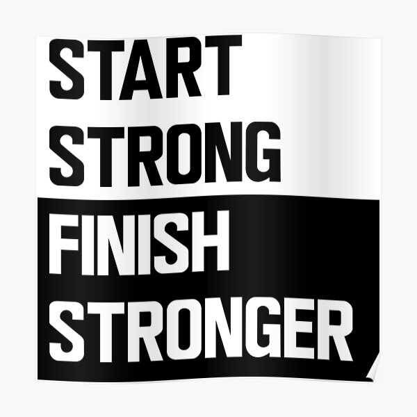 "Start strong finish stronger" Poster by workout | Redbubble