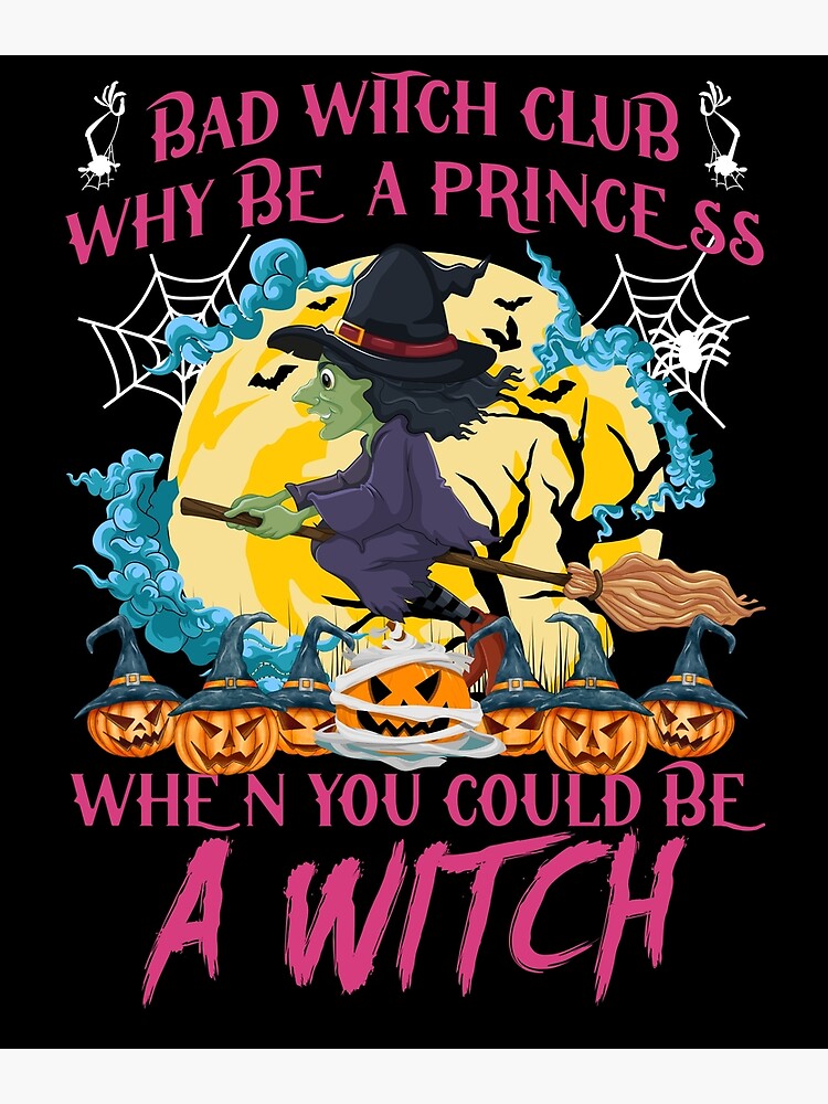 Impression photo « Bad Witch Club Pourquoi être une princesse quand ...