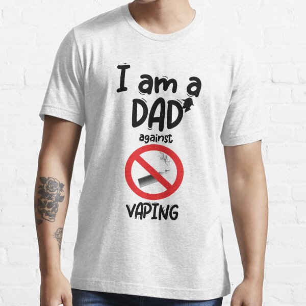 "I am a dad against VAPING" T-shirt for Sale by Tanjirou1 | Redbubble ...