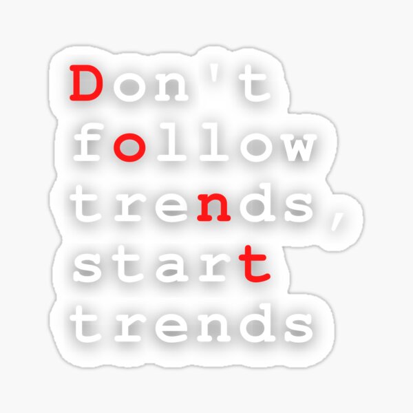 "Dont follow trends , start trends" Sticker for Sale by suppanatw ...