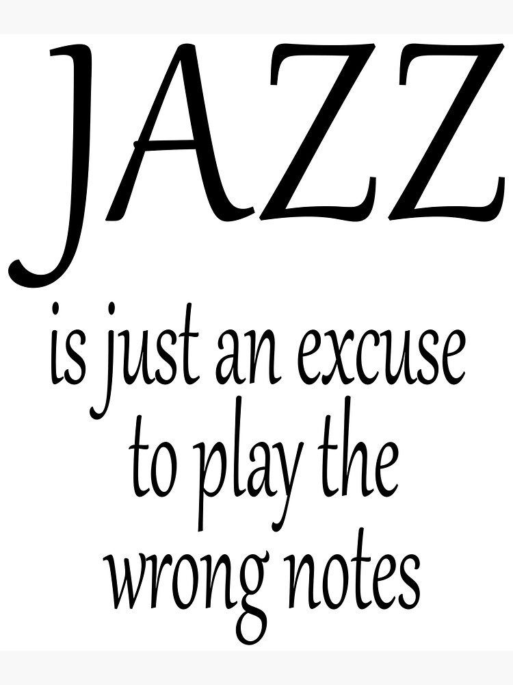 "Jazz is Just an Excuse to Play the Wrong Notes" Sticker for Sale by ...