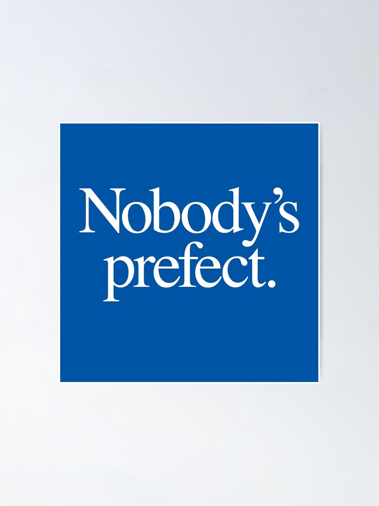 "Nobody's prefect." Poster by ThinkpointArt | Redbubble