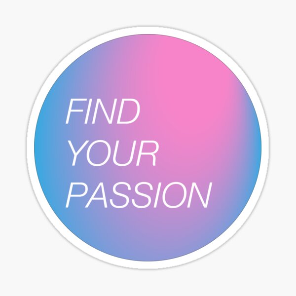 "find your passion" Sticker by Starbox2003 | Redbubble