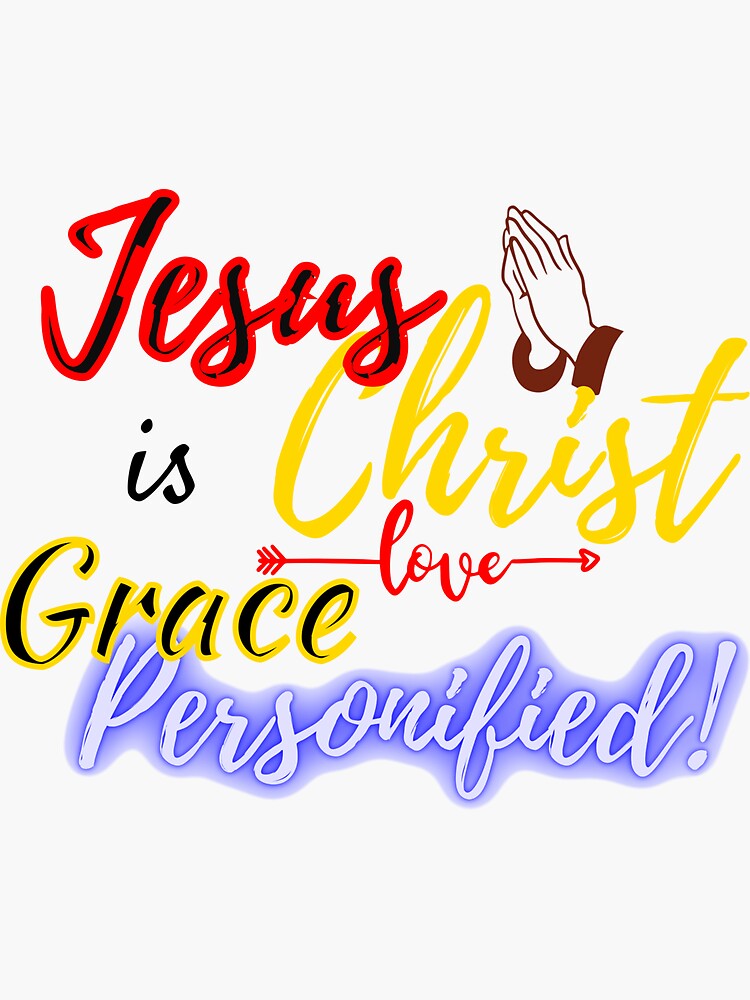 "Jesus Christ is Love & Grace Personified!" Sticker for Sale by ...