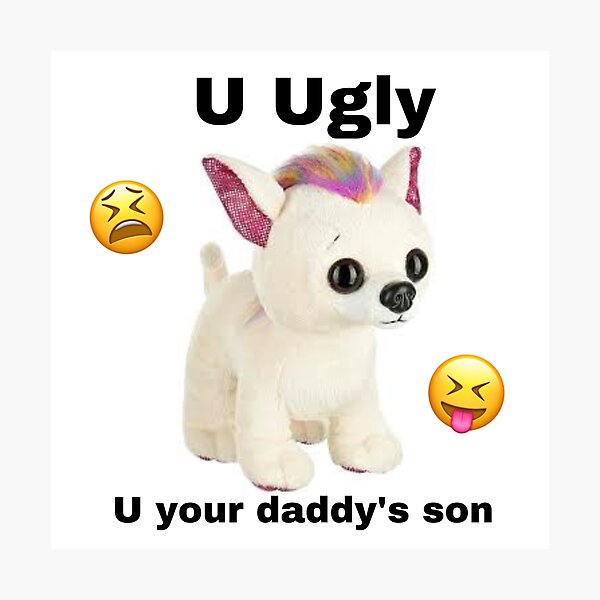 "Webkinz u ugly u your daddy’s son dank meme " Photographic Print for ...