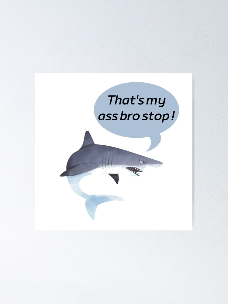 "Thats My Ass Bro Stop" Poster for Sale by letsenjoy | Redbubble