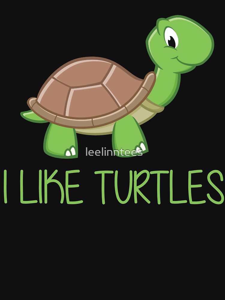 "I Like Turtles" T-shirt for Sale by leelinntees | Redbubble | i like ...