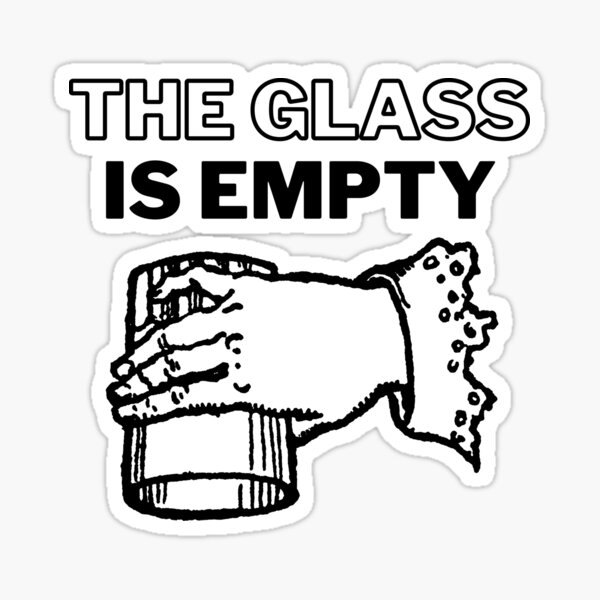"The Glass Is Empty" Sticker for Sale by AtTEEtude | Redbubble