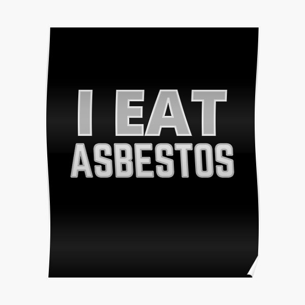 "I Eat Asbestos" Poster by JoyPoddar | Redbubble