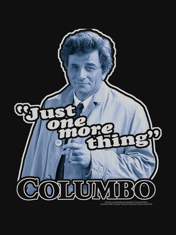 "columbo just one more thing brand" T-shirt for Sale by tanyaiamdsgn ...