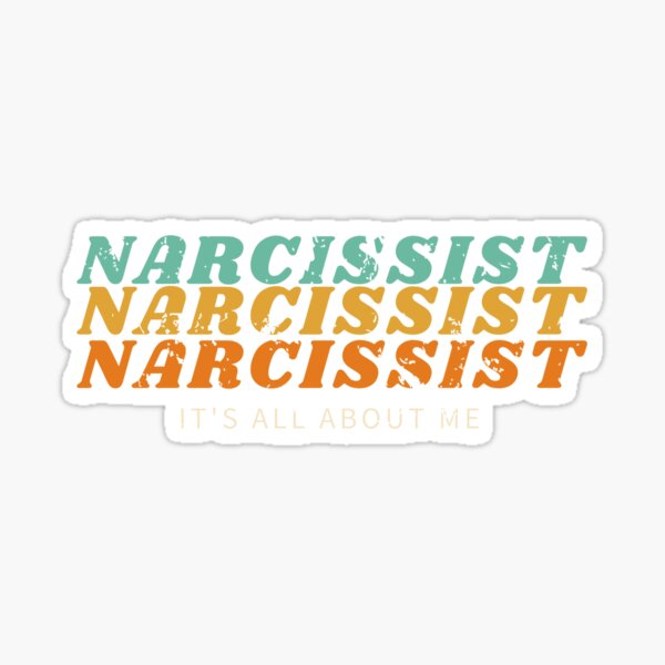 "Narcissist, It's all about me, Narcissist," Sticker for Sale by ...