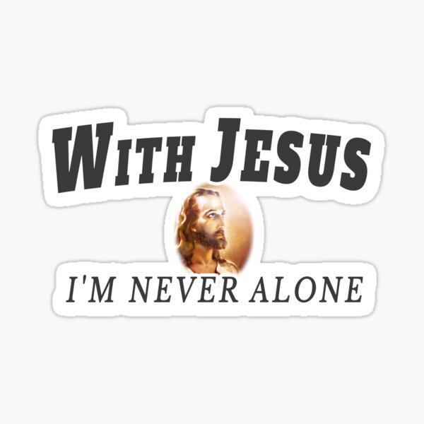 "Jesus I'm never alone faith" Sticker for Sale by JesusForce | Redbubble