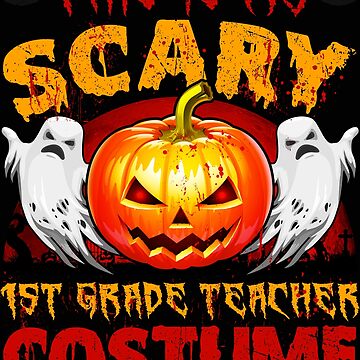 "This Is My Scary 1st Grade Teacher Halloween Costume" Essential T ...