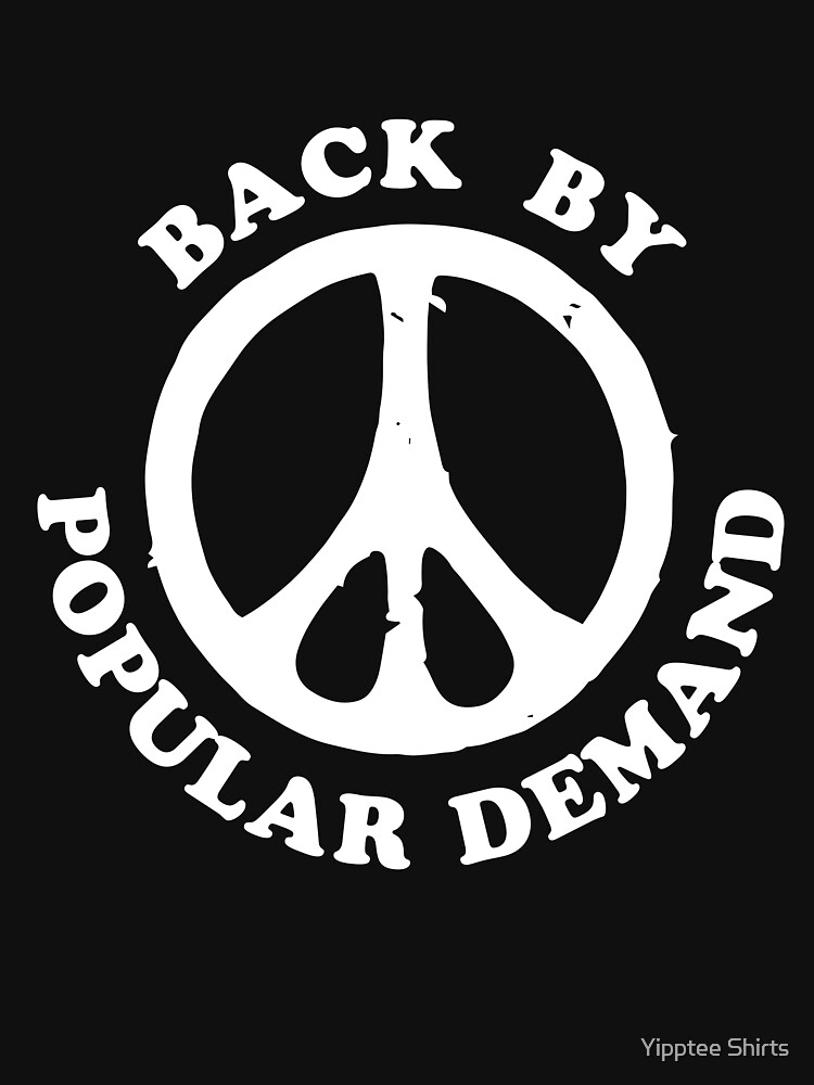 "Back By Popular Demand Peace" T-shirt for Sale by dumbshirts ...