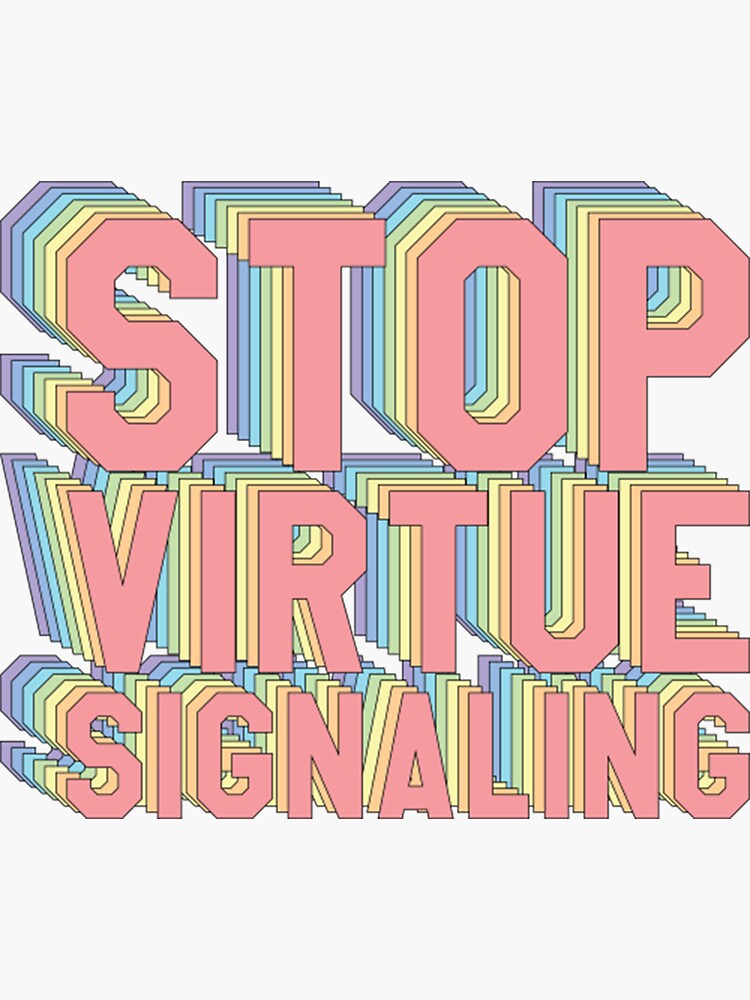 "Stop Virtue Signaling " Sticker for Sale by Testimony026 | Redbubble