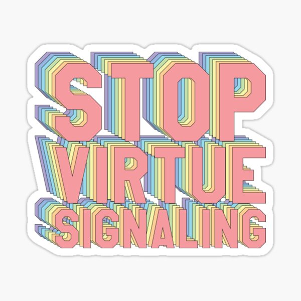 "Stop Virtue Signaling " Sticker for Sale by Testimony026 | Redbubble