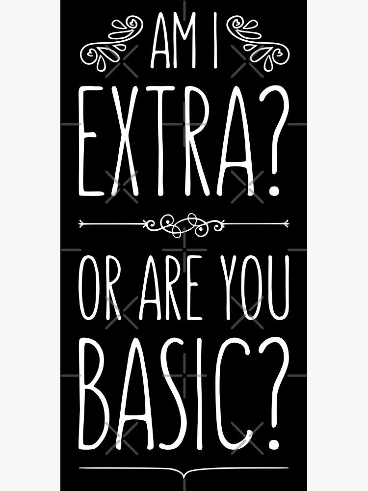 ""Am I extra? Or are you basic?" funny typography" Sticker for Sale by ...